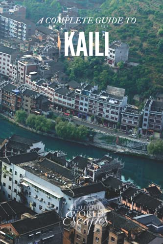 A Complete Guide to Kaili: World Escapes, Beautiful: 9781717410689 ...