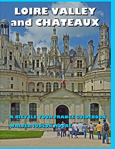 LOIRE VALLEY and CHÂTEAUX - A Bicycle Your France Guidebook (Bicycle ...