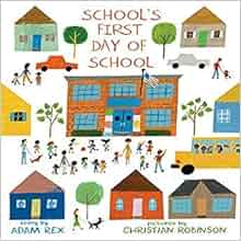 School's First Day of School: Adam Rex, Christian Robinson ...