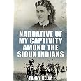Narrative of My Captivity Among the Sioux Indians: Kelly, Fanny ...