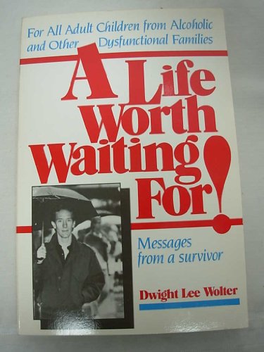 A Life Worth Waiting for: Messages from a Survivor: Wolter, Dwight ...