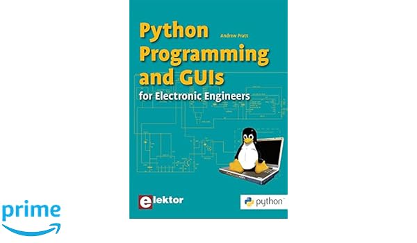 PYTHON PROGRAMMING AND GUIS FOR ELECTRONIC ENGINEERS PDF