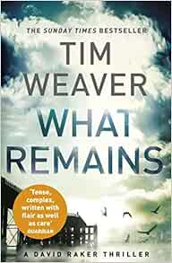 What Remains: David Raker Novel #6 by Tim Weaver (2015-07-16): Tim ...