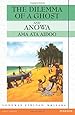 The Dilemma of a Ghost Anowa Ama ata aidoo. African Writers Series ...