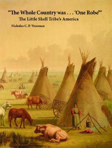The Whole Country was....One Robe: The Little Shell Tribe's America ...