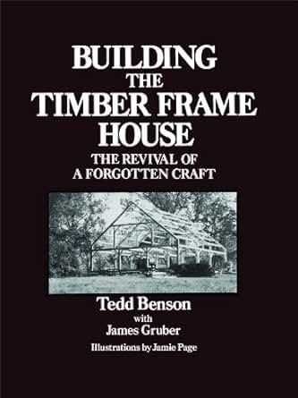 Building the Timber Frame House: The Revival of a Forgotten Craft, Tedd ...