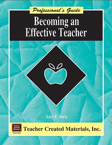 Becoming an Effective Teacher A Professional's Guide: Flint, Amy Seely ...