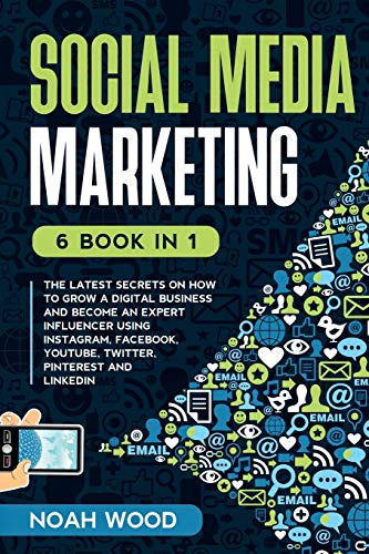 SOCIAL MEDIA MARKETING: 6 BOOK IN 1 - The Latest Secrets On How To Grow ...