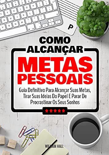 Como Alcançar Metas Pessoais: Guia Definitivo Para Alcançar Suas Metas ...