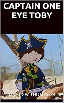 Captain One Eye Toby eBook: David W Thompson: Amazon.ca: Kindle Store