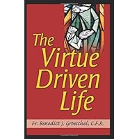 The Virtue Driven Life: Benedict J. Groeschel: 9781592762651: Amazon.com: Books