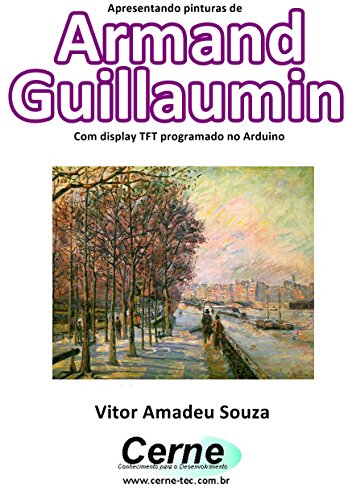 Apresentando pinturas de Armand Guillaumin Com display TFT programado no Arduino - eBook, Resumo ...