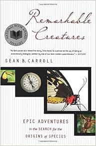 Remarkable Creatures: Epic Adventures in the Search for the Origins of ...