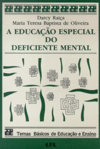 A Educação Especial Do Deficiente Mental PDF Darcy Raiça, Maria T. B ...