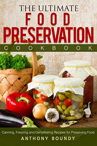 The Ultimate Food Preservation Cookbook: Canning, Freezing and - Want ...