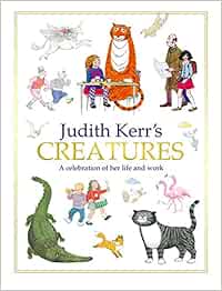 Judith Kerr’s Creatures: A Celebration of the Life and Work of Judith ...