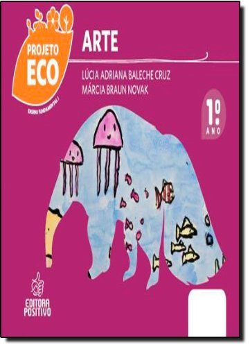 Projeto Eco. Arte. 1º Ano PDF Lúcia Adriana Baleche Cruz, Márcia Braun ...