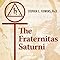 The Fraternitas Saturni: History, Doctrine, and Rituals of the Magical ...