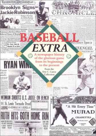 Baseball Extra: A Newspaper History of the Glorious Game from Its ...
