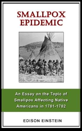 Smallpox Epidemic: An Essay on the Topic of Smallpox Affecting Native ...