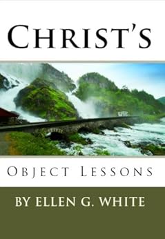 Christ's Object Lessons - Kindle edition by Ellen G. White. Religion ...