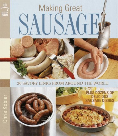 Making Great Sausage: 30 Savory Links from Around the World--Plus ...