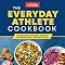 The Everyday Athlete Cookbook: 165 Recipes to Boost Energy, Performance ...