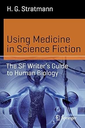 Using Medicine in Science Fiction: The SF Writer's Guide to Human ...