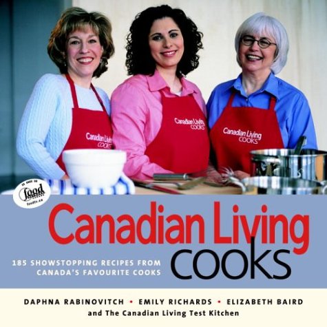 Canadian Living Cooks: 185 Show-stopping Recipes from Canada's Favourite Cooks: Elizabeth Baird ...