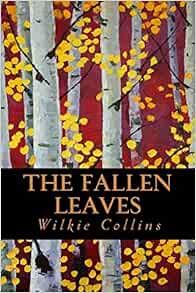 Amazon.com: The Fallen Leaves: 9781539380931: Collins, Wilkie, Oneness ...
