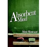 The Absorbent Mind: Montessori, Maria: 9781604595406: Amazon.com: Books