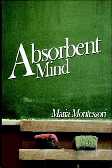 The Absorbent Mind: Amazon.co.uk: Montessori, Maria: 8601404946486: Books