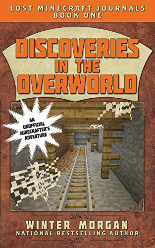 Discoveries in the Overworld: Lost Minecraft Journals, Book One: Morgan ...