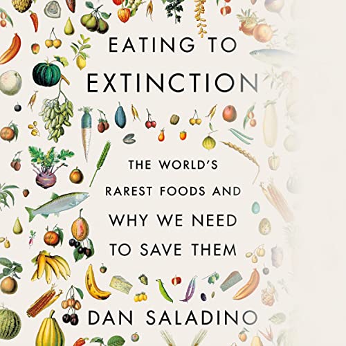 Eating to Extinction: The World's Rarest Foods and Why We Need to Save ...