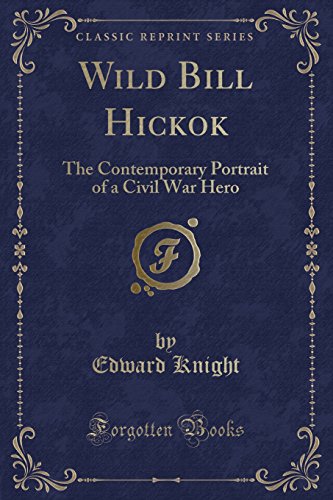 Wild Bill Hickok: The Contemporary Portrait of a Civil War Hero ...