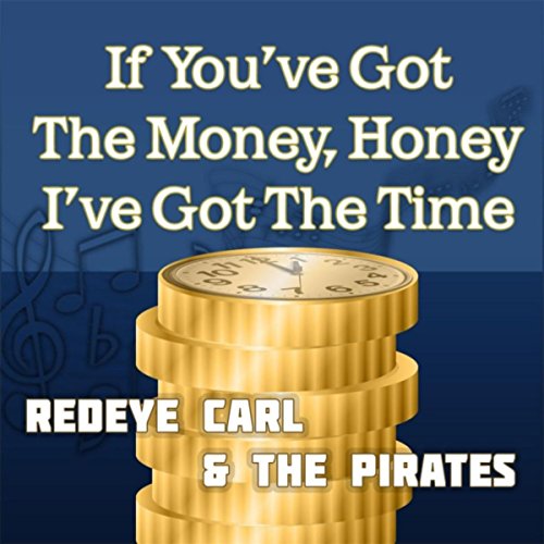 If You Got the Money Honey, I've Got the Time by Redeyecarl & the ...