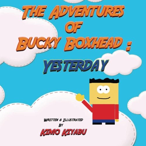The Adventures of Bucky Boxhead: Yesterday: Kiyabu, Kimo: 9781523244348 ...