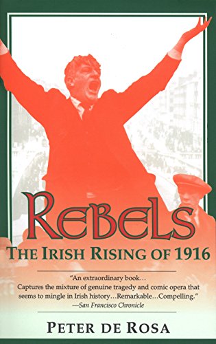 Rebels: The Irish Rising of 1916: De Rosa, Peter: 9780449906828: Amazon ...