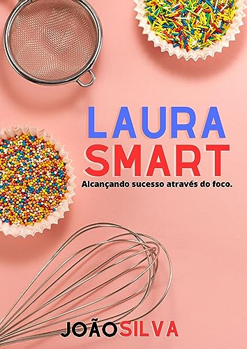 Laura Smart : Alcançando sucesso através do foco. - eBook, Resumo, Ler ...