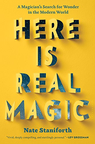 Here Is Real Magic: A Magician's Search for Wonder in the Modern World ...