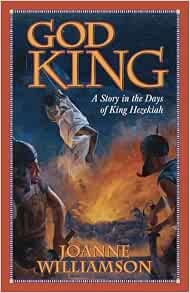 God King: A Story in the Days of King Hezekiah: Joanne Williamson ...