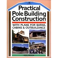 Practical Pole Building Construction: With Plans for Barns, Cabins, & Outbuildings: Seddon ...