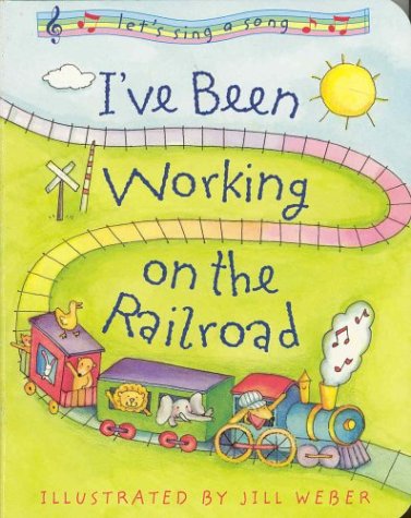 Amazon.com: I've Been Working on the Railroad: 9781931722117: Weber ...