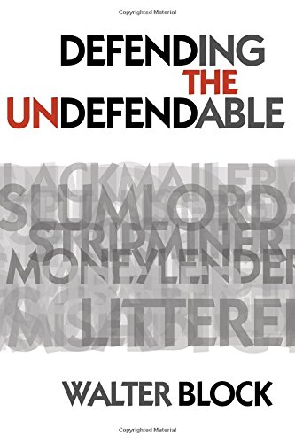 Defending the Undefendable: Walter Block, Murray N. Rothbard, F.A ...