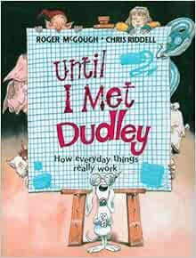 Until I Met Dudley: How Everyday Things Really Work: McGough, Roger ...