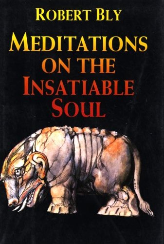 Meditations on the Insatiable Soul: Poems: Bly, Robert: 9780060950637 ...