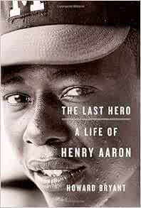 The Last Hero: A Life of Henry Aaron: Bryant, Howard: 9780375424854 ...