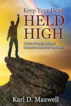 Keep Your Head Held High: A Story of Loyalty, Loss and Redemption ...
