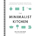 The Minimalist Kitchen: 100 Wholesome Recipes, Essential Tools, and ...