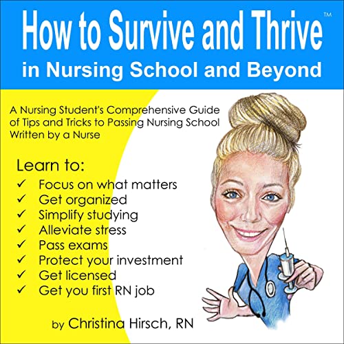 How to Survive and Thrive in Nursing School and Beyond: A Nursing ...